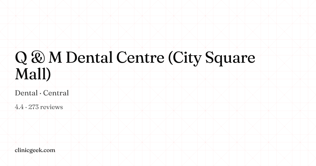 Q & M Dental Centre (City Square Mall) | Dental in Central, Singapore ...