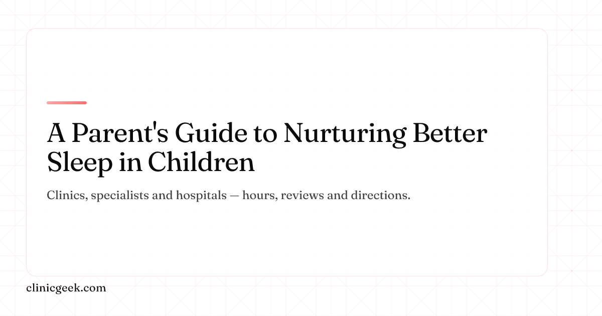A Parent's Guide to Nurturing Better Sleep in Children · ClinicGeek