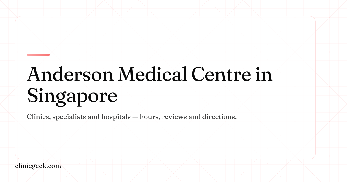 Anderson Medical Centre | General Practitioner in Bishan, Singapore ...