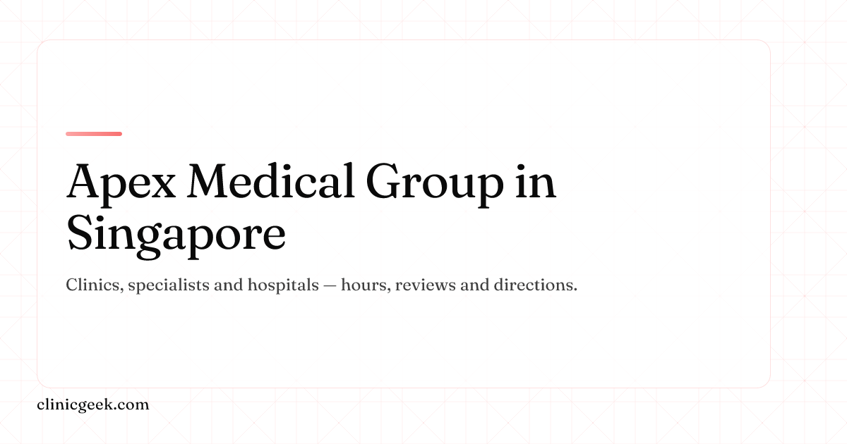 Apex Medical Group | General Practitioner in Yishun, Singapore · ClinicGeek