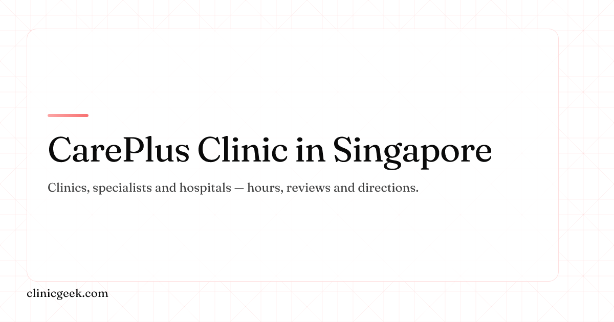 CarePlus Clinic | General Practitioner in Clementi, Singapore · ClinicGeek