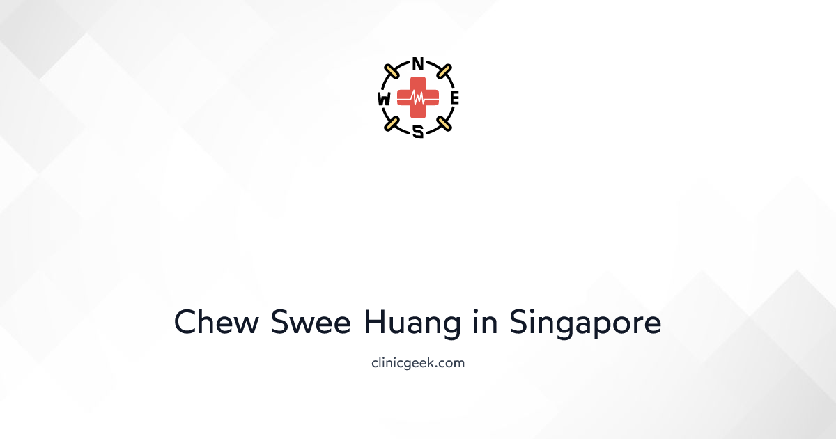 Chew Swee Huang in Singapore · ClinicGeek