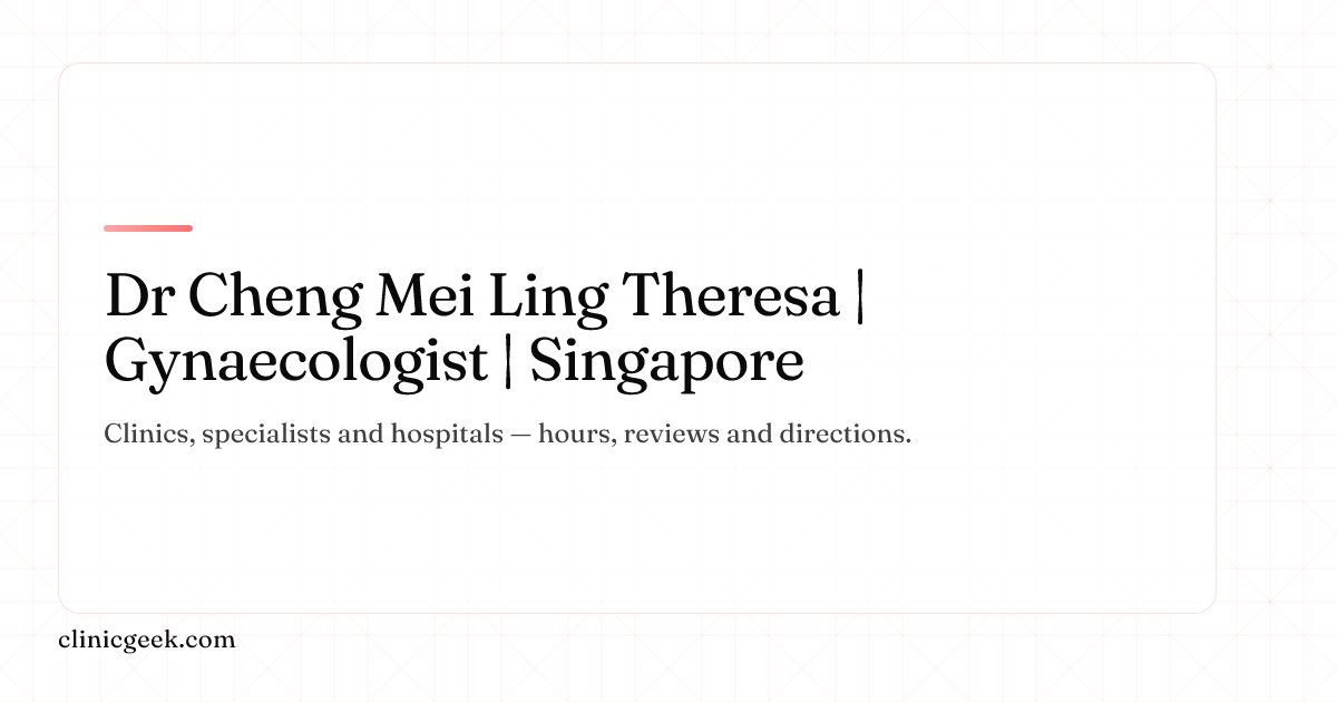 Dr Cheng Mei Ling Theresa | Gynaecologist | Singapore · ClinicGeek