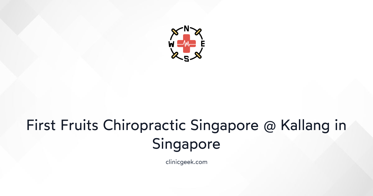 First Fruits Chiropractic Singapore @ Kallang in Singapore · ClinicGeek