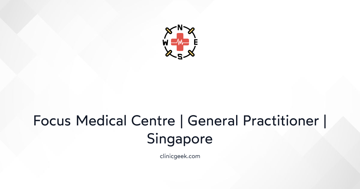 Focus Medical Centre | General Practitioner | Singapore · ClinicGeek