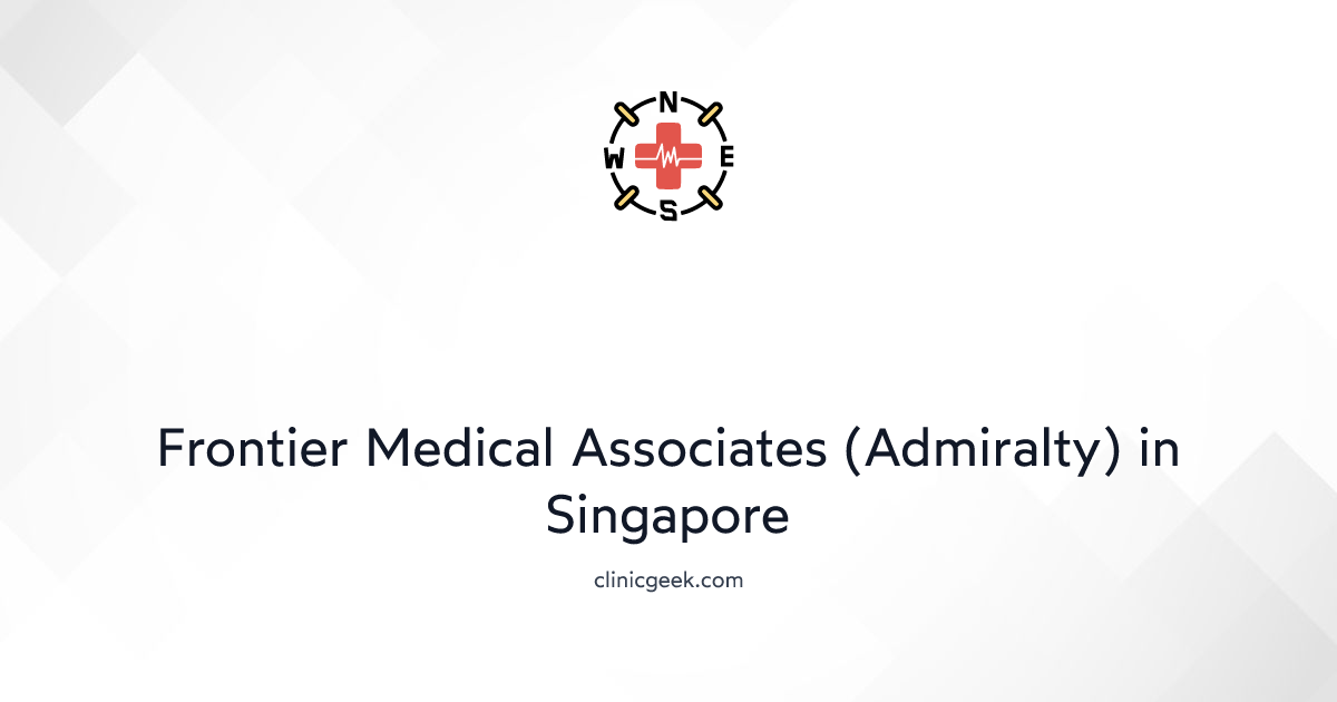 Frontier Medical Associates (Admiralty) in Singapore · ClinicGeek