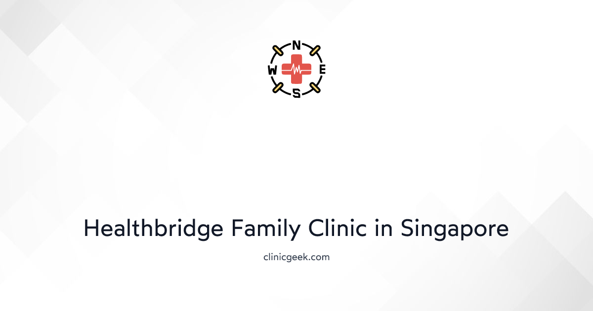 Healthbridge Family Clinic in Singapore · ClinicGeek