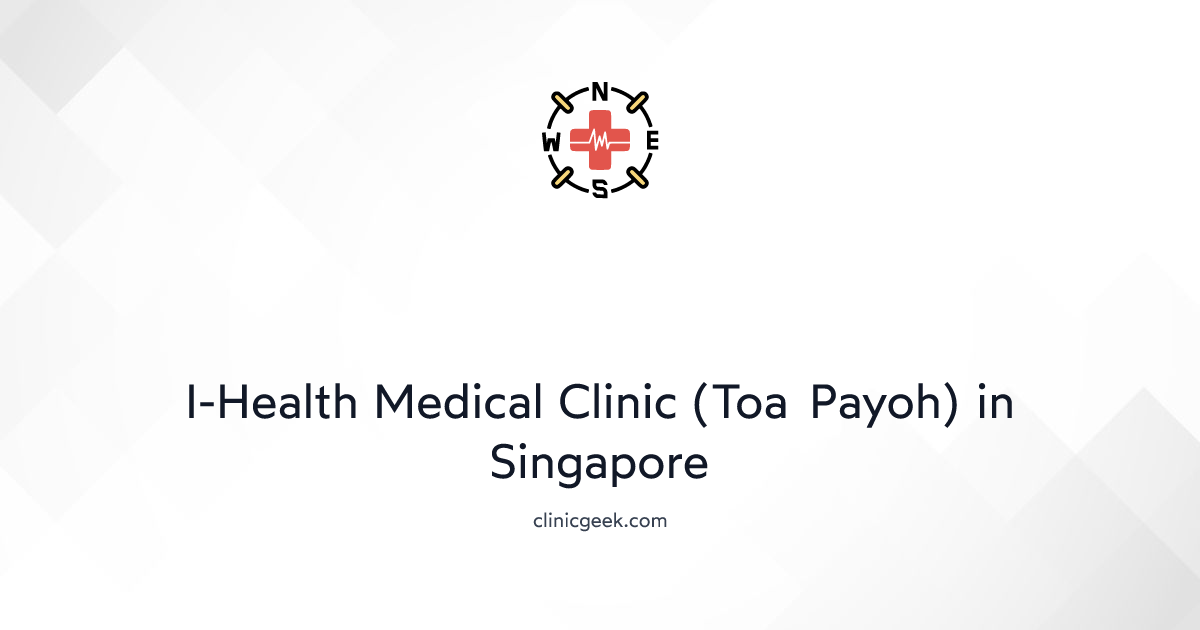 I-Health Medical Clinic (Toa Payoh) in Singapore · ClinicGeek