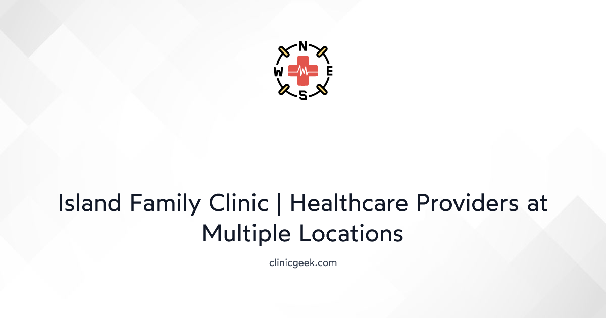 Island Family Clinic | Healthcare Providers at Multiple Locations ...