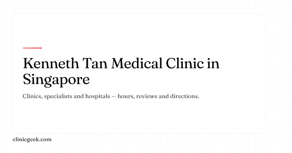 Kenneth Tan Medical Clinic | General Practitioner in Punggol, Singapore ...