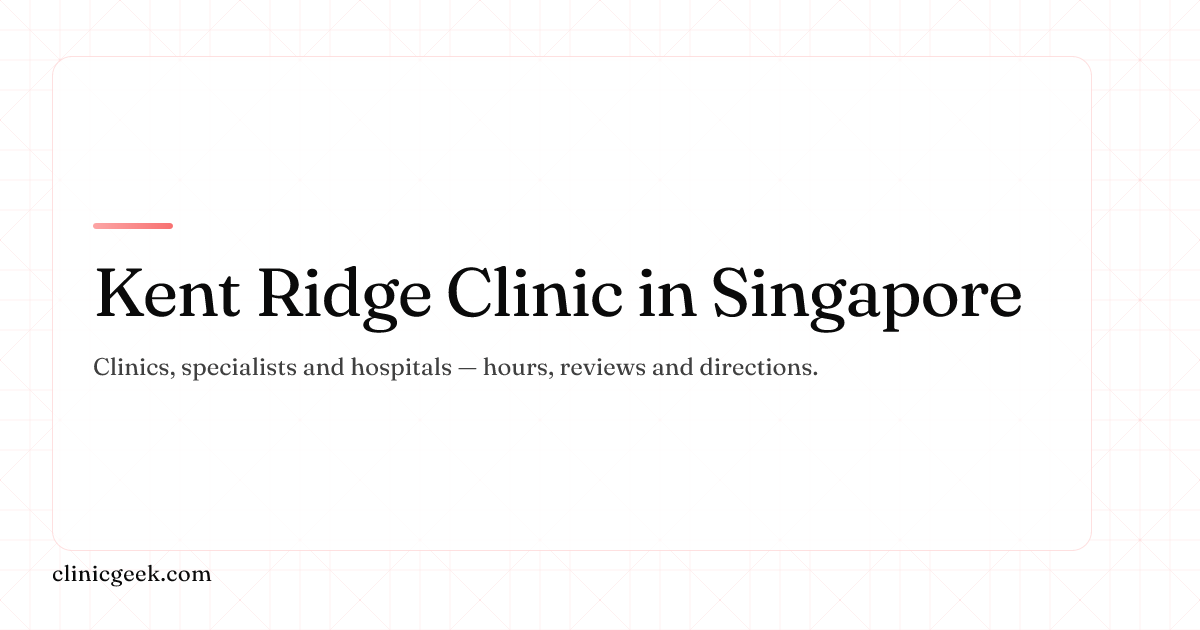 Kent Ridge Clinic | General Practitioner in Queenstown, Singapore ...
