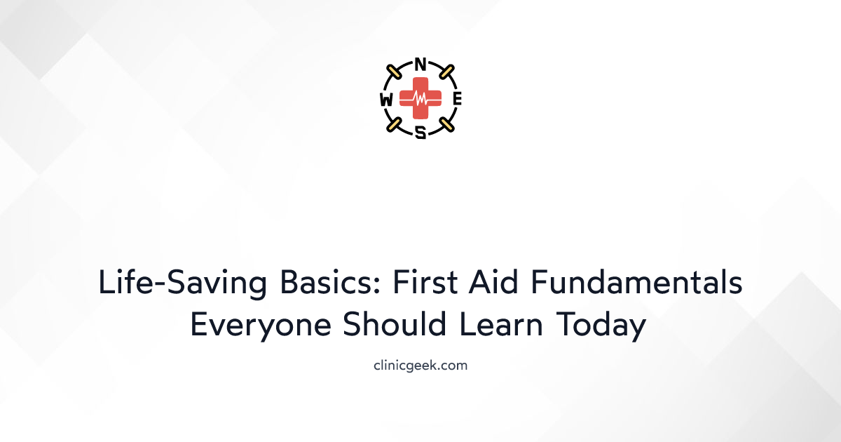 Life-Saving Basics: First Aid Fundamentals Everyone Should Learn Today