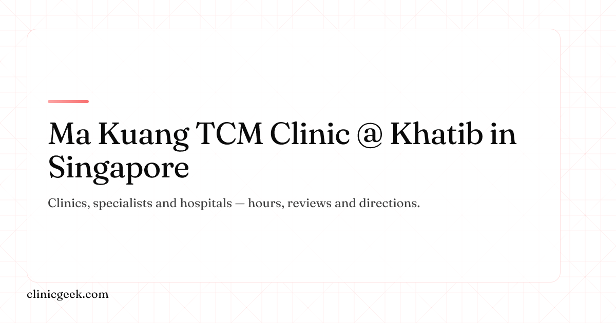 Ma Kuang TCM Clinic @ Khatib in Singapore · ClinicGeek