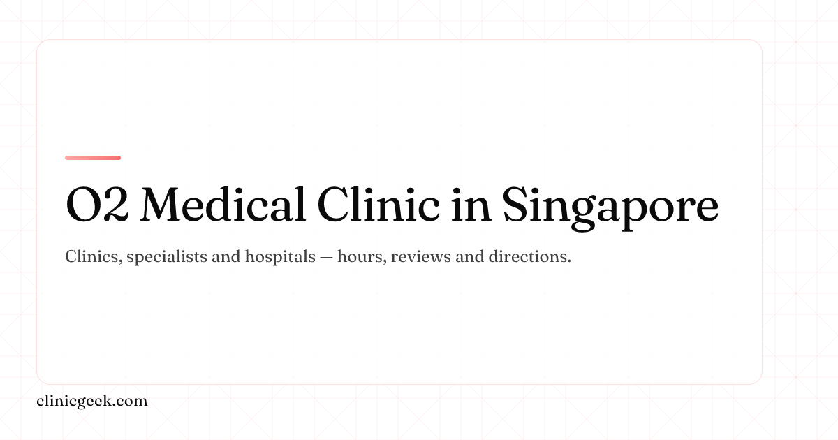 O2 Medical Clinic | General Practitioner in Pasir Ris, Singapore ...