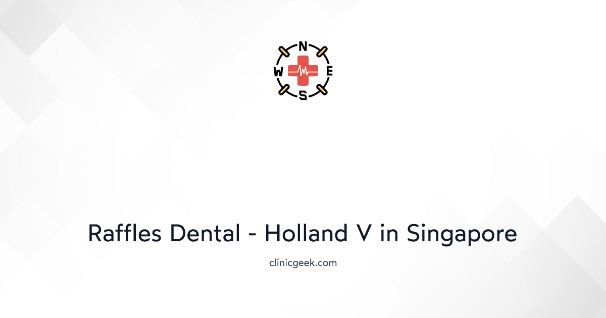 Raffles Dental - Holland V in Singapore · ClinicGeek