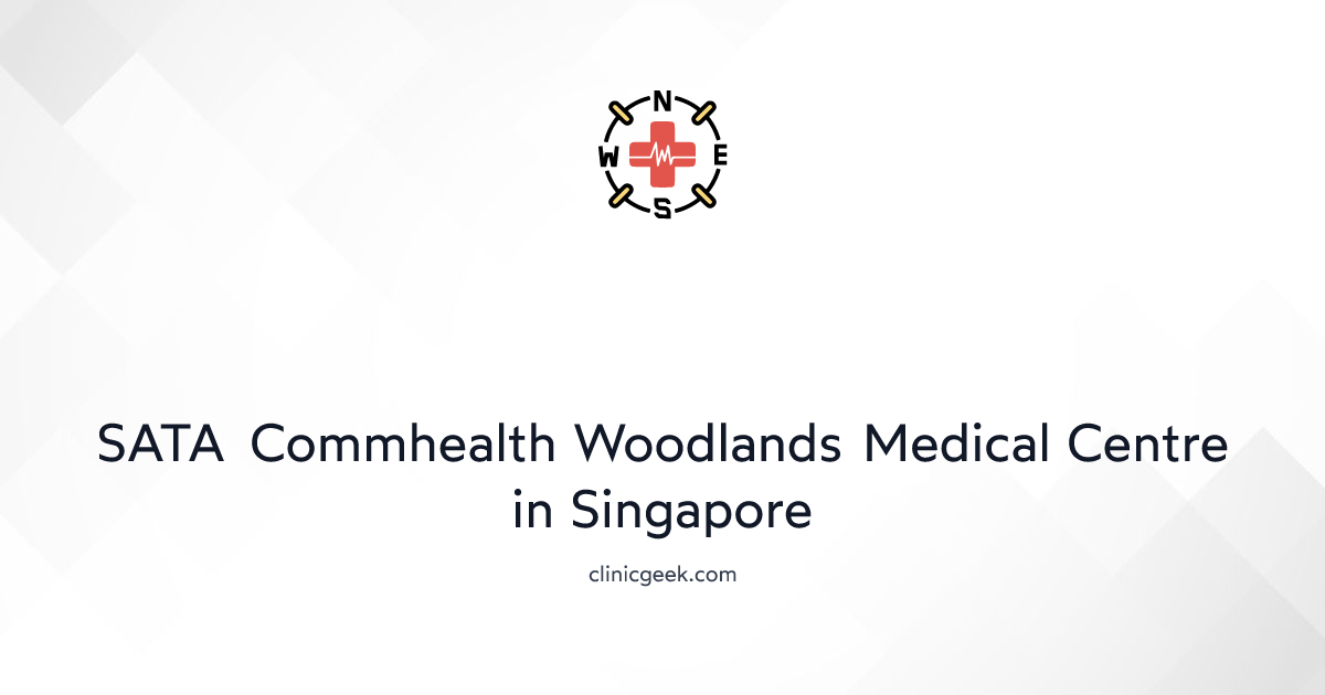 SATA Commhealth Woodlands Medical Centre in Singapore · ClinicGeek