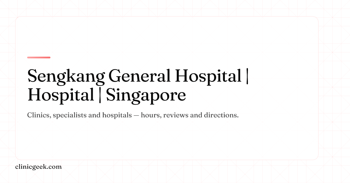 Sengkang General Hospital | Hospital | Singapore · ClinicGeek