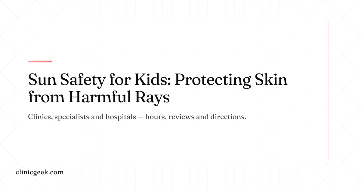 Sun Safety for Kids: Protecting Skin from Harmful Rays · ClinicGeek
