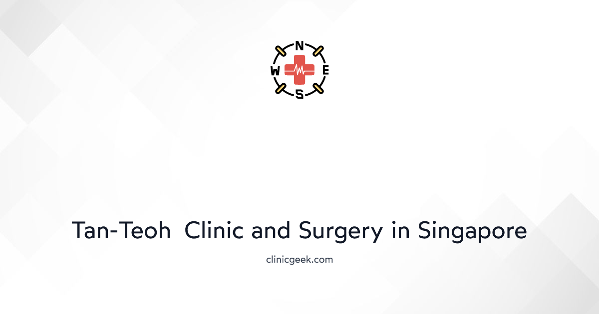 Tan-Teoh Clinic and Surgery in Singapore · ClinicGeek