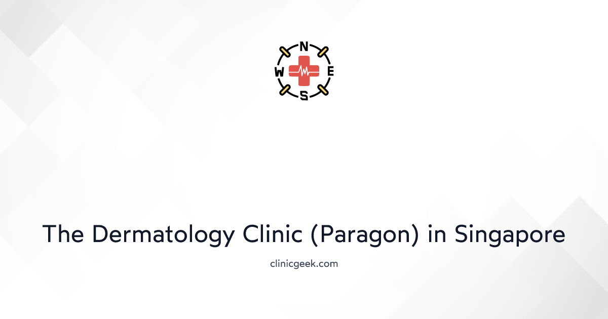 The Dermatology Clinic (Paragon) in Singapore · ClinicGeek