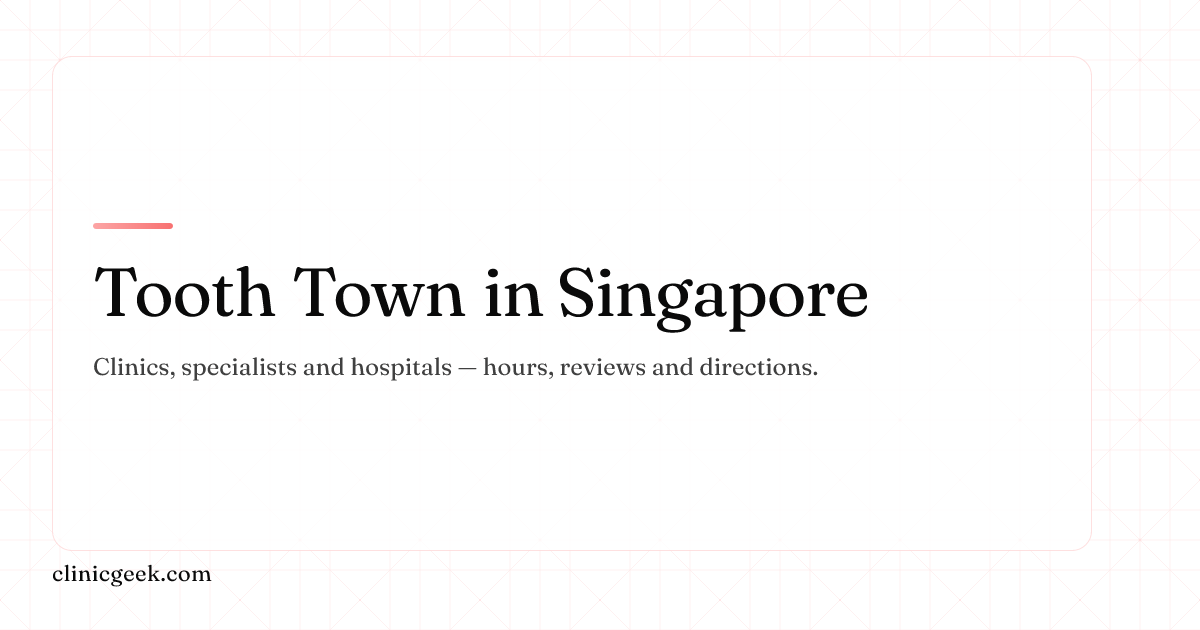 Tooth Town | Dental in Bukit Timah, Singapore · ClinicGeek